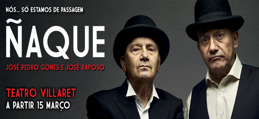ÑAQUE, com José Pedro Gomes e José Raposo de 15 de Março a 27 de Maio ...